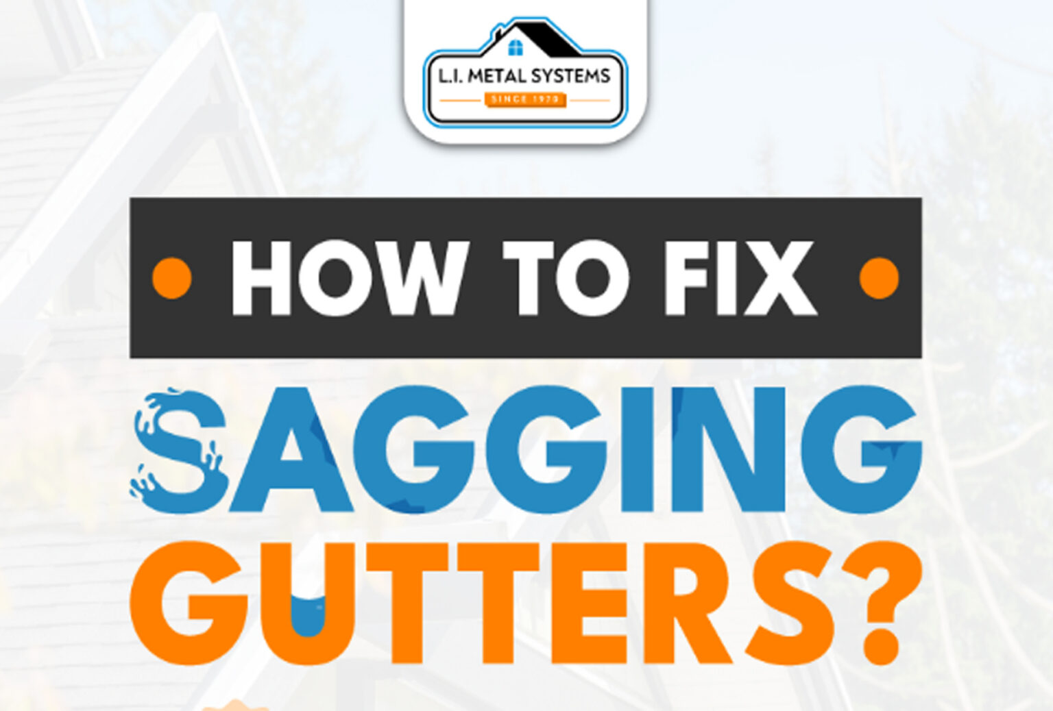 How to Fix Sagging Gutters? - L.I. Metal Systems